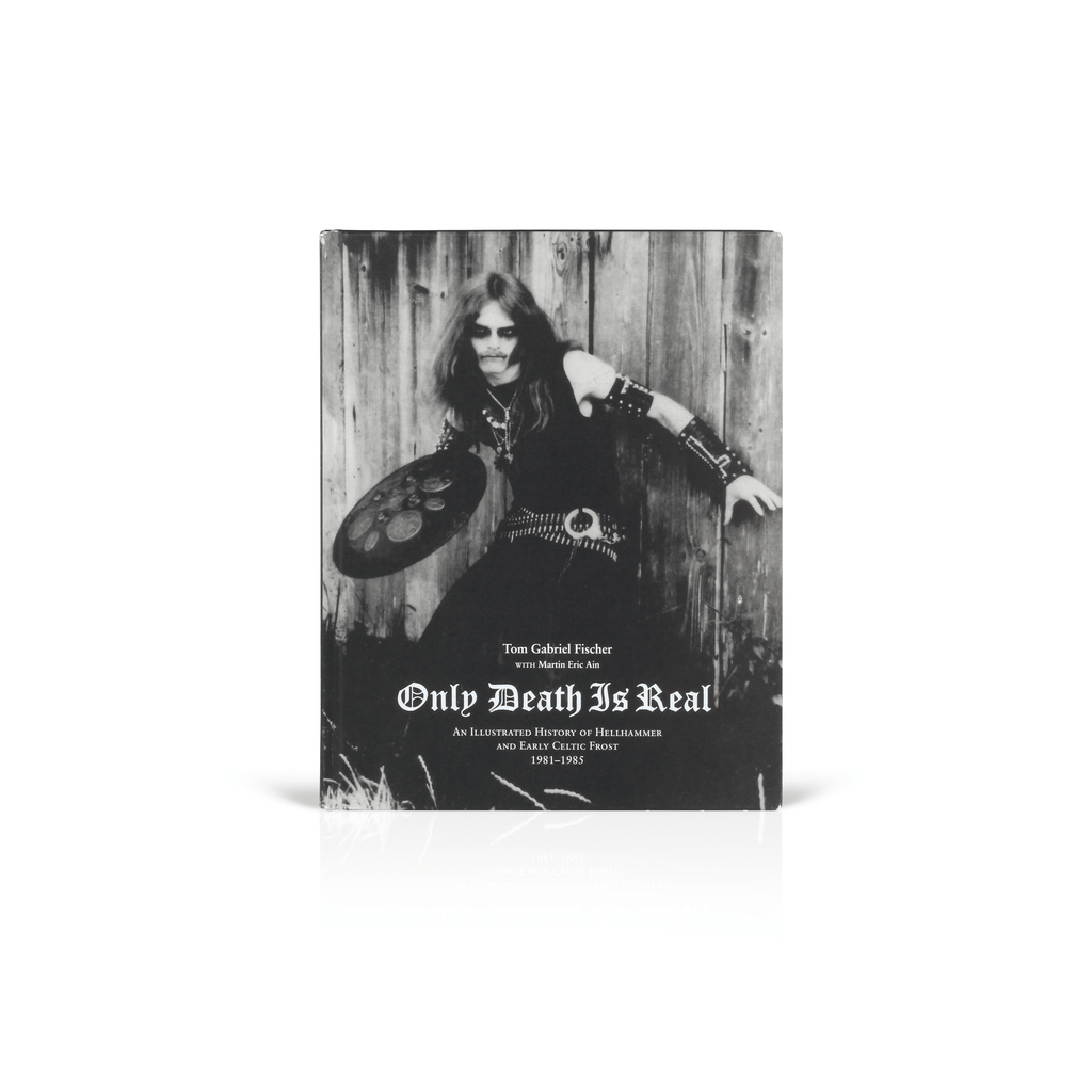 Only Death is Real: An Illustrated History of Hellhammer and Early Cel ...